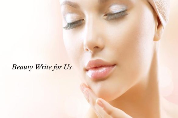 Beauty Write For Us - Submit and Contribute Post